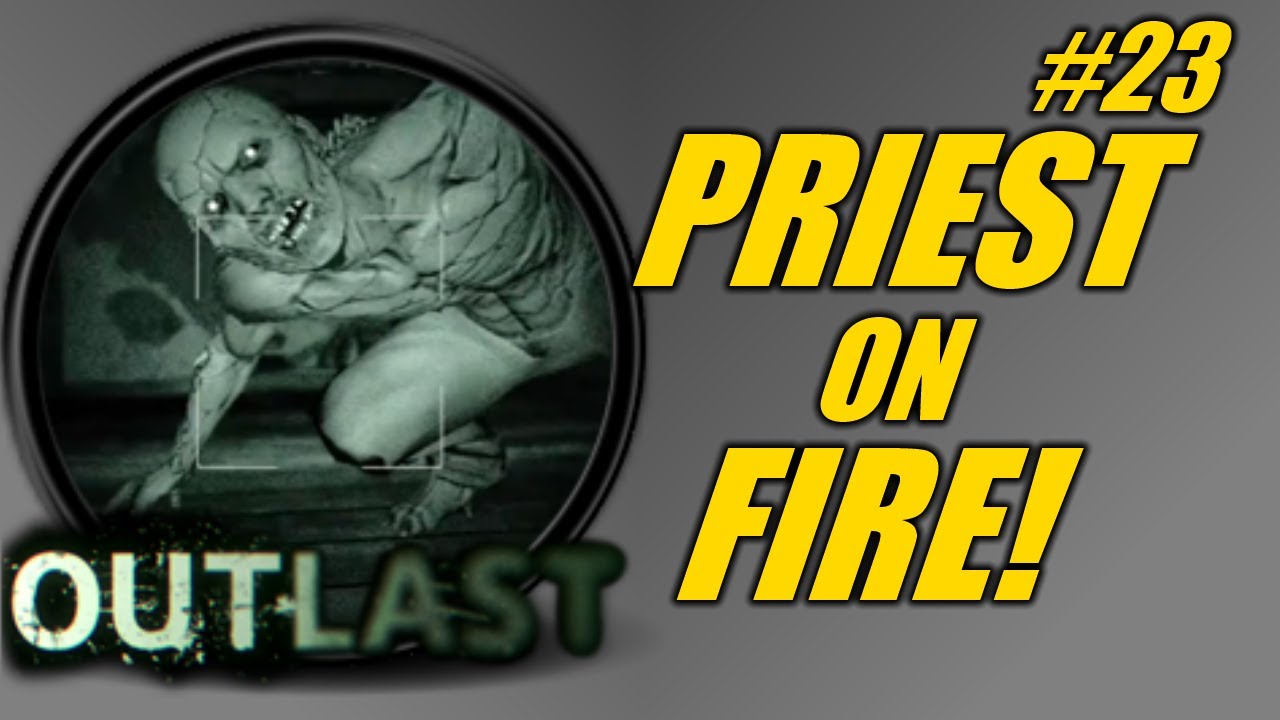 Outlast #23: Priest on Fire! w/Facecam (PC Live gameplay-commentary ...