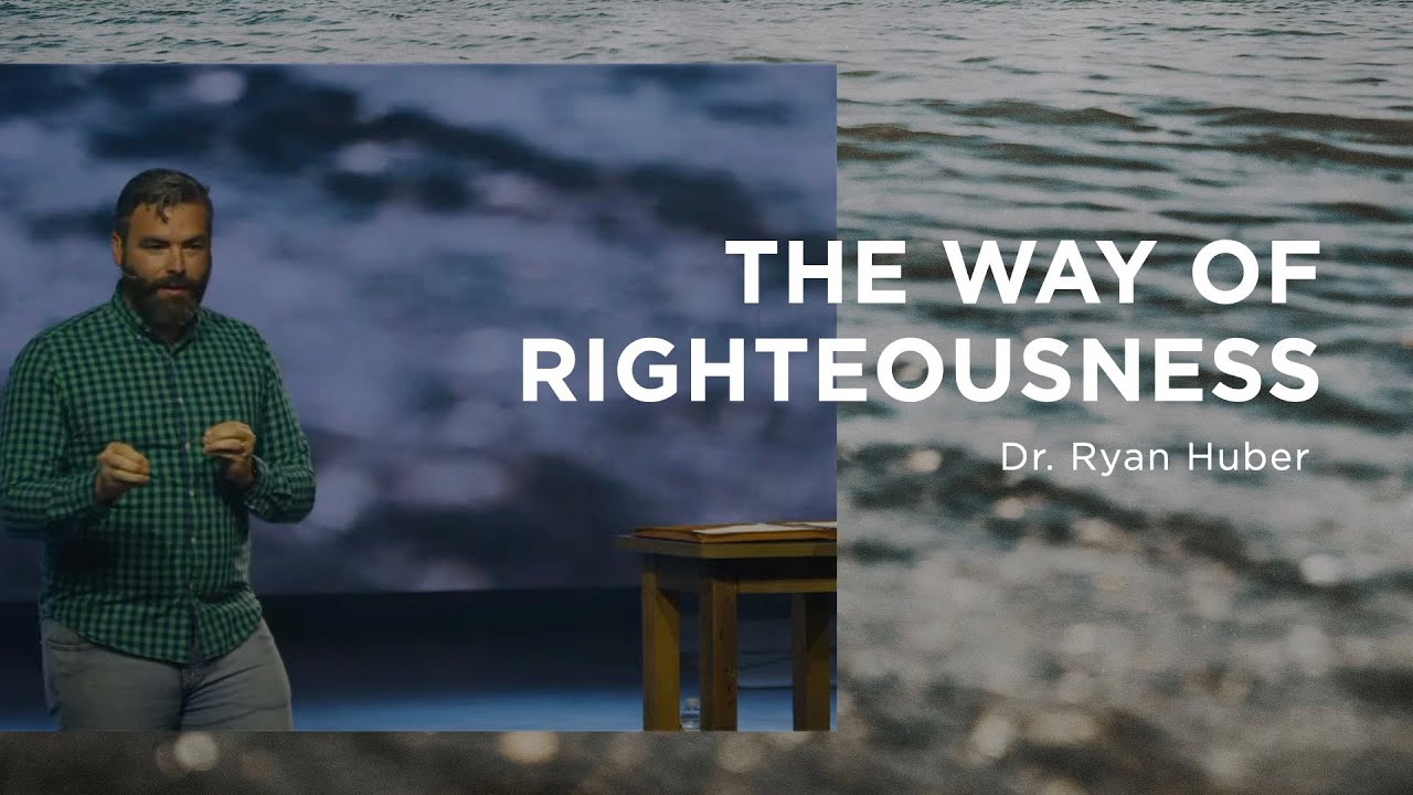 The Way of Righteousness | Dr. Ryan Huber | September 3 - YouTube