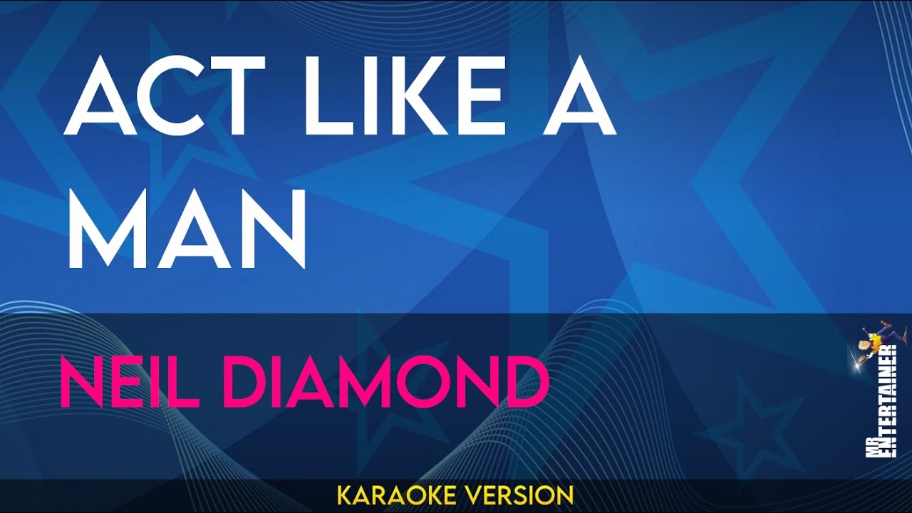 Act Like A Man - Neil Diamond (KARAOKE) - YouTube
