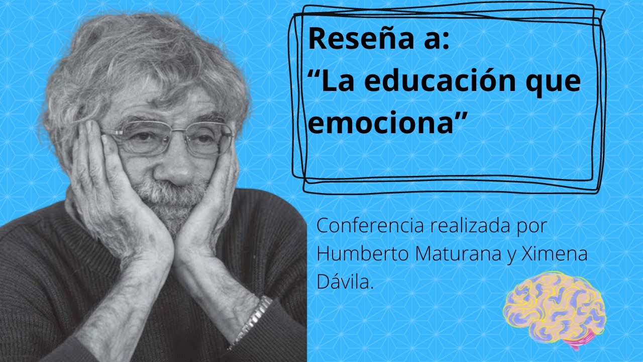 Humberto Maturana| sobre las emociones, la educación y la reflexión ...