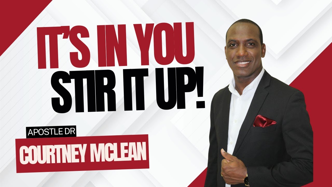 It's In You, Stir It Up! | Apostle Dr Courtney McLean - YouTube