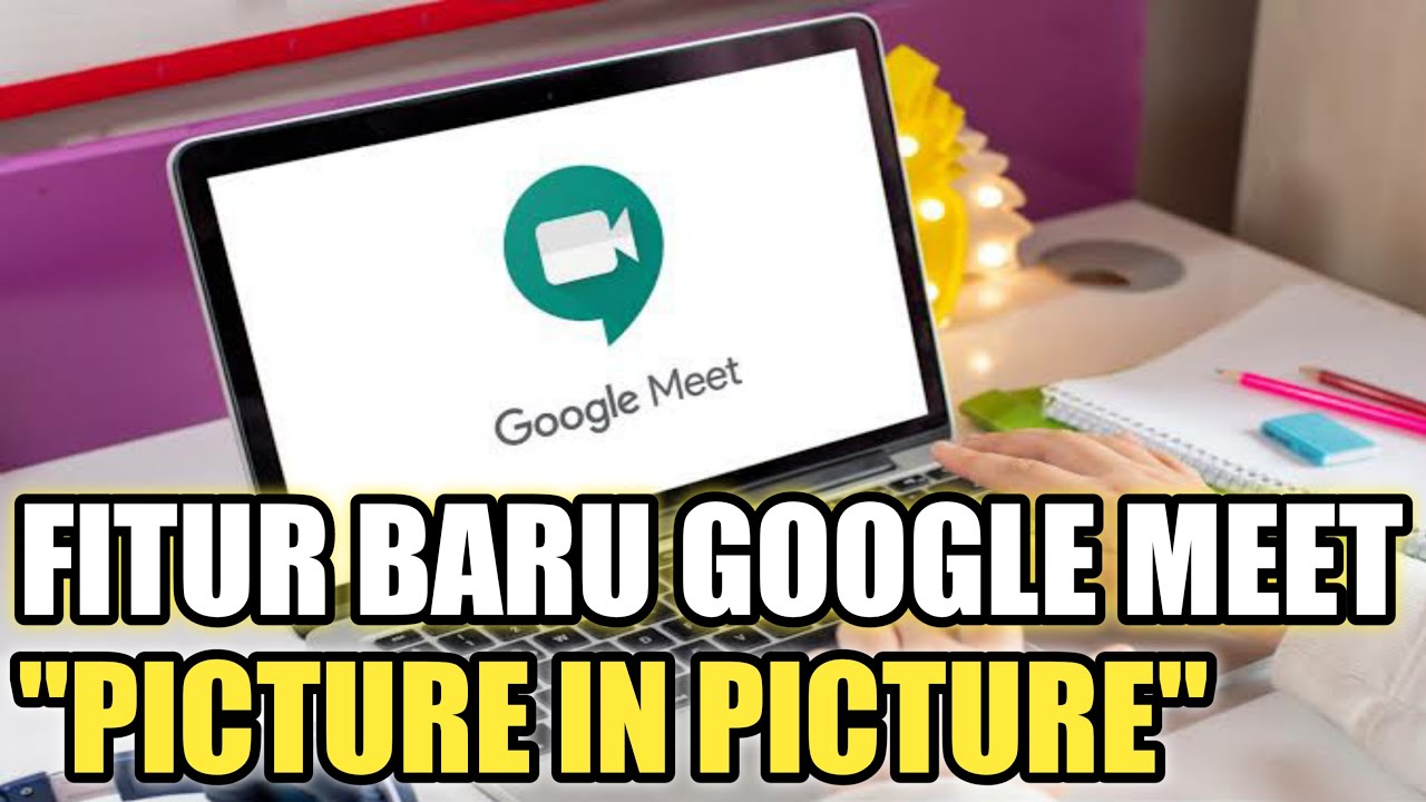 CARA MENGGUNAKAN PICTURE IN PICTURE DI GOOGLE MEET (NEW UPDATE) - YouTube