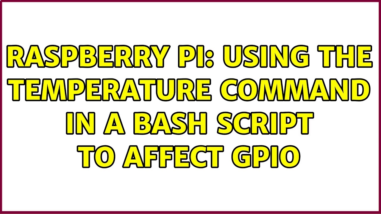 Raspberry Pi Using The Temperature Command In A Bash Script To Affect Gpio 2 Solutions 3007