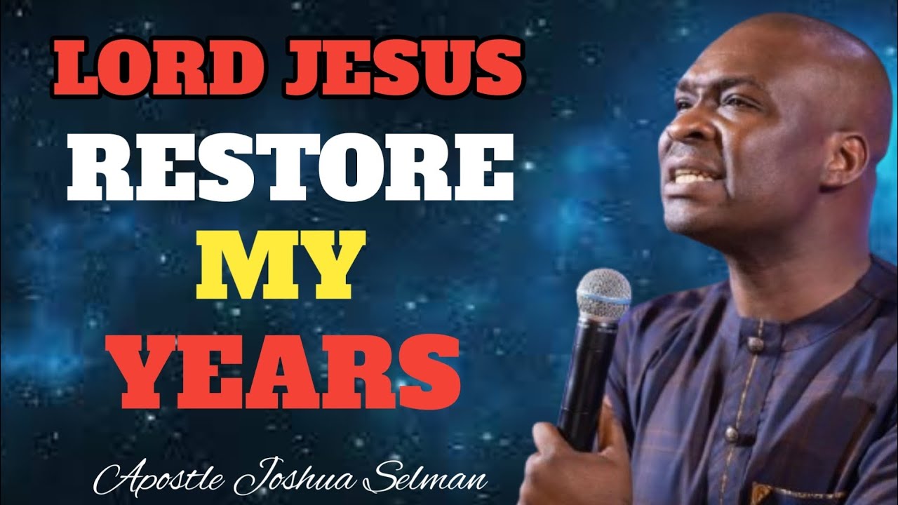 LORD JESUS RESTORE MY YEARS/APOSTLE JOSHUA SELMAN - YouTube