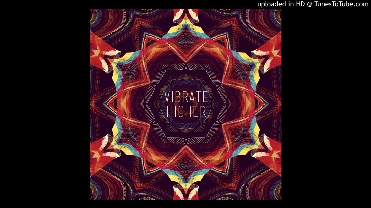 Vibrate Higher - YouTube