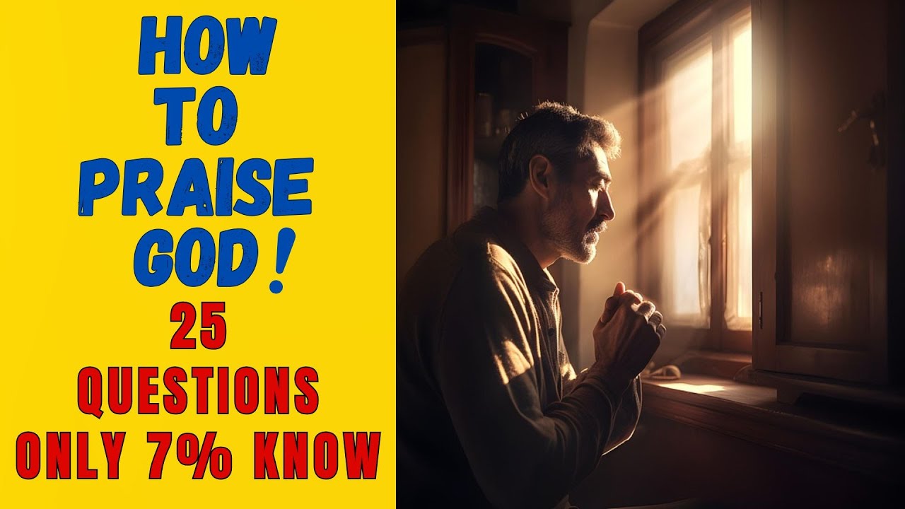 LEARN WHY HOW AND WHEN TO PRAISE GOD - 25 QUESTIONS TO TEST YOUR BIBLE ...