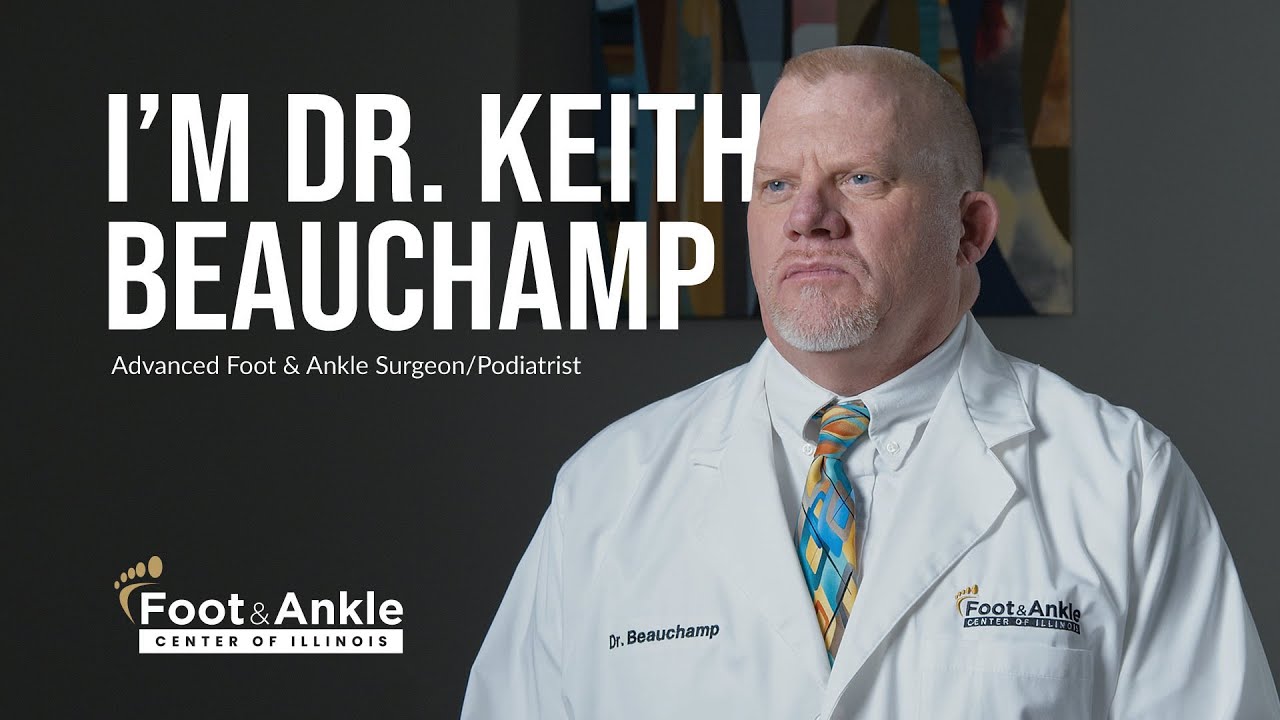 I'm Dr. Keith Beauchamp | Foot & Ankle Center of Illinois - YouTube