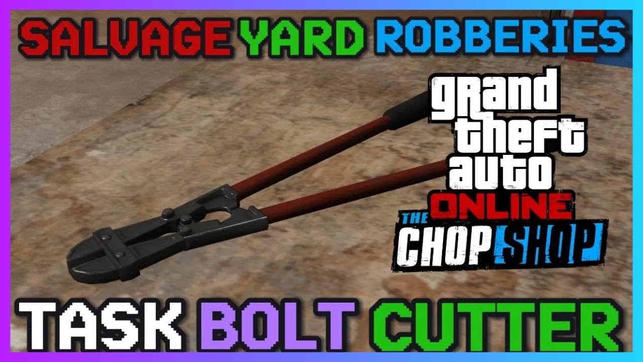 Tasks: Bolt Cutters | Salvage Yard Robberies: Cargo Ship | The Chop ...