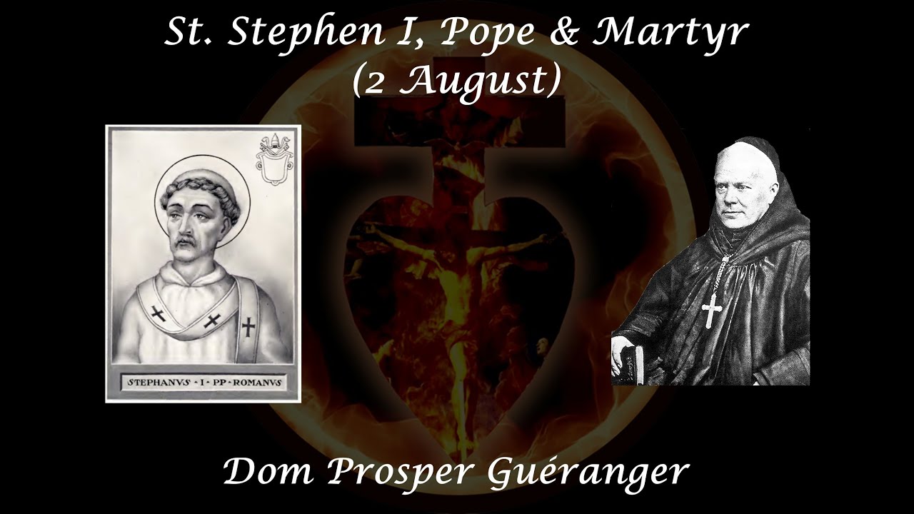 St. Stephen I, Pope & Martyr (2 August) ~ Dom Prosper Guéranger - YouTube