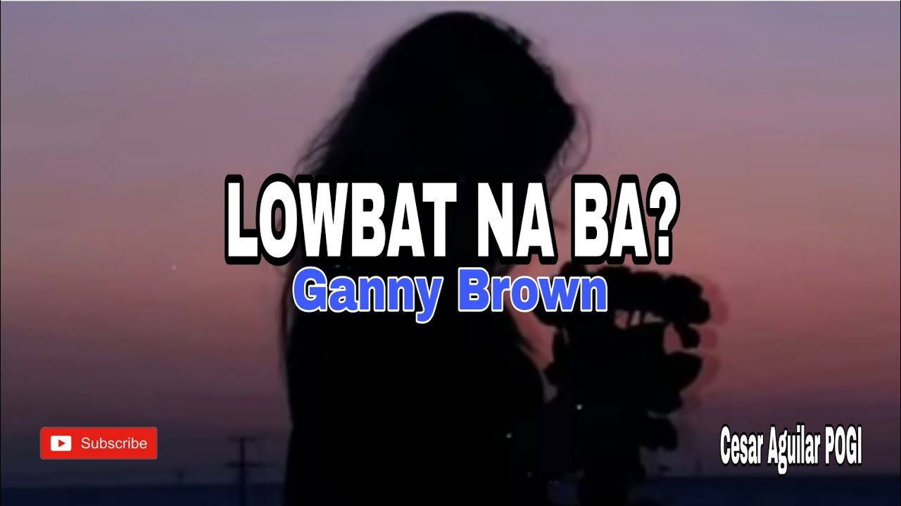 LOWBAT NA BA? #lyricsvideo #gannybrown - YouTube