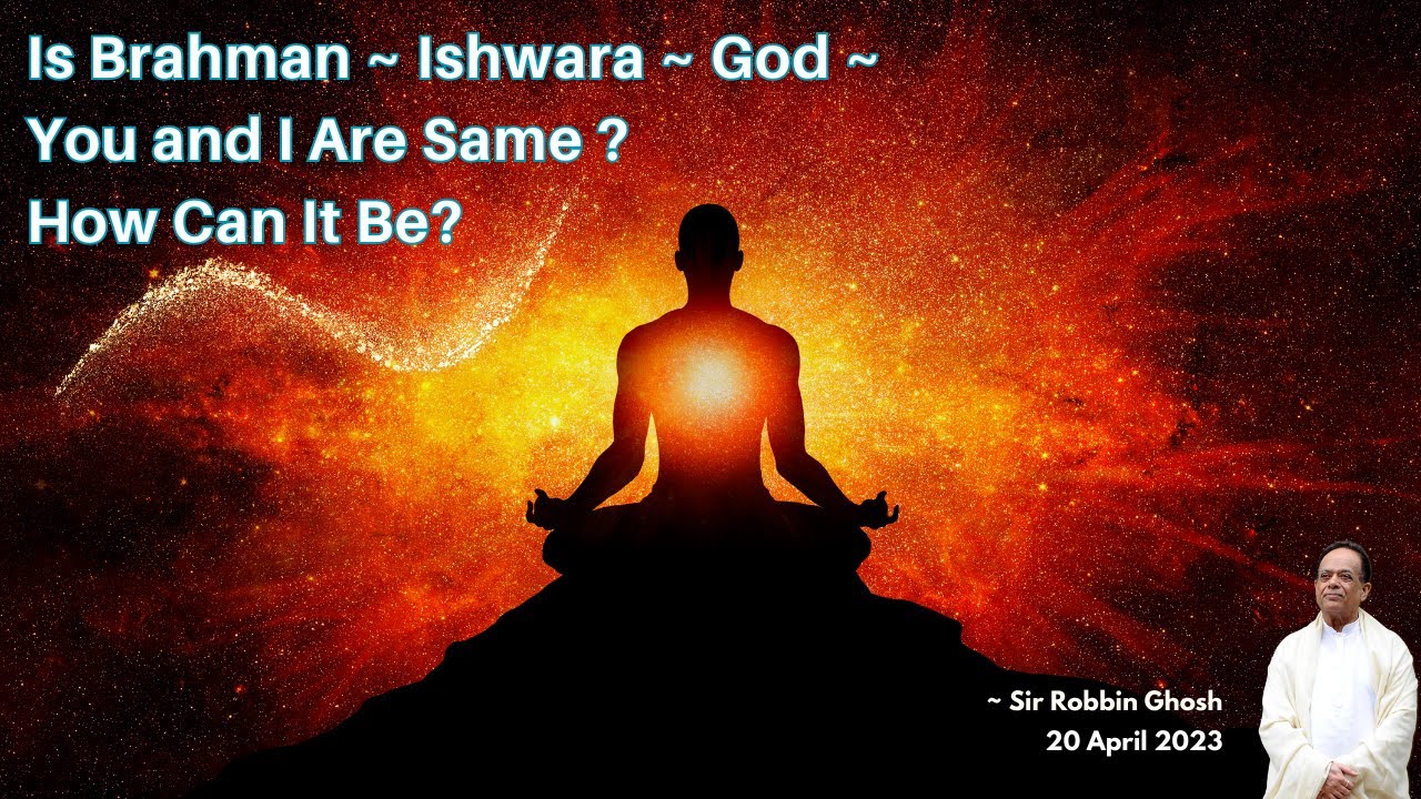 Is Brahman ~ Ishwara ~ God ~ You and I Are Same ? How Can It Be? | Sir ...