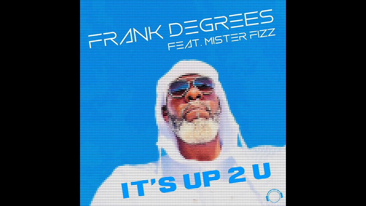 Frank Degrees feat. Mister Fizz - It's Up 2 U - YouTube