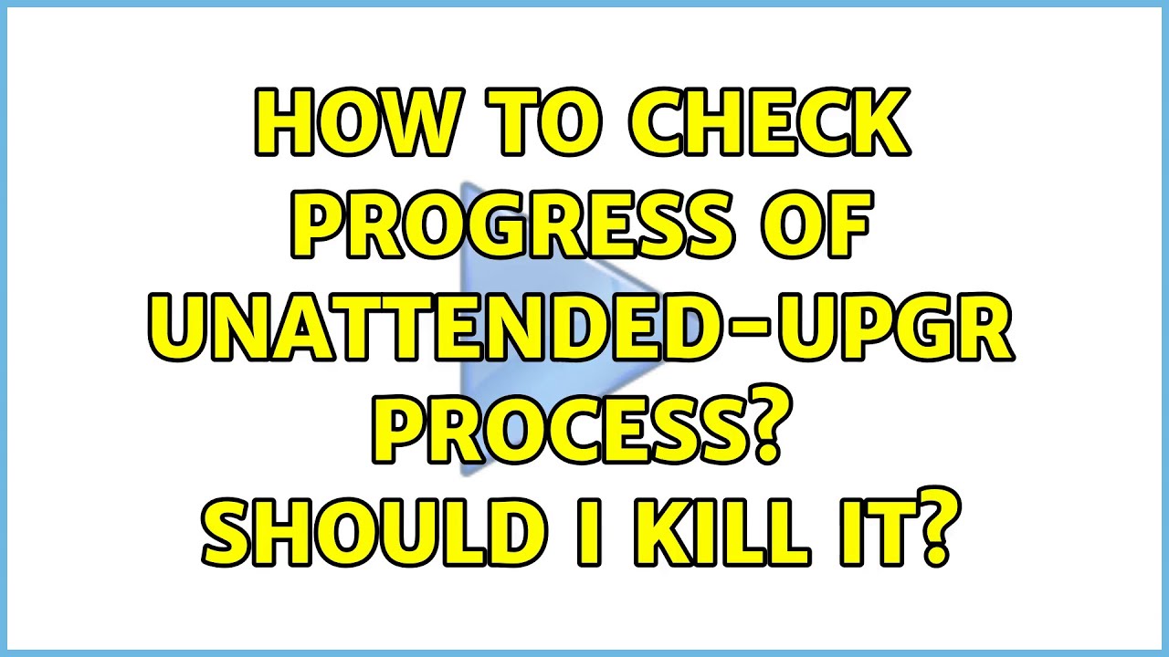 How to check progress of unattended-upgr process? Should I kill it ...