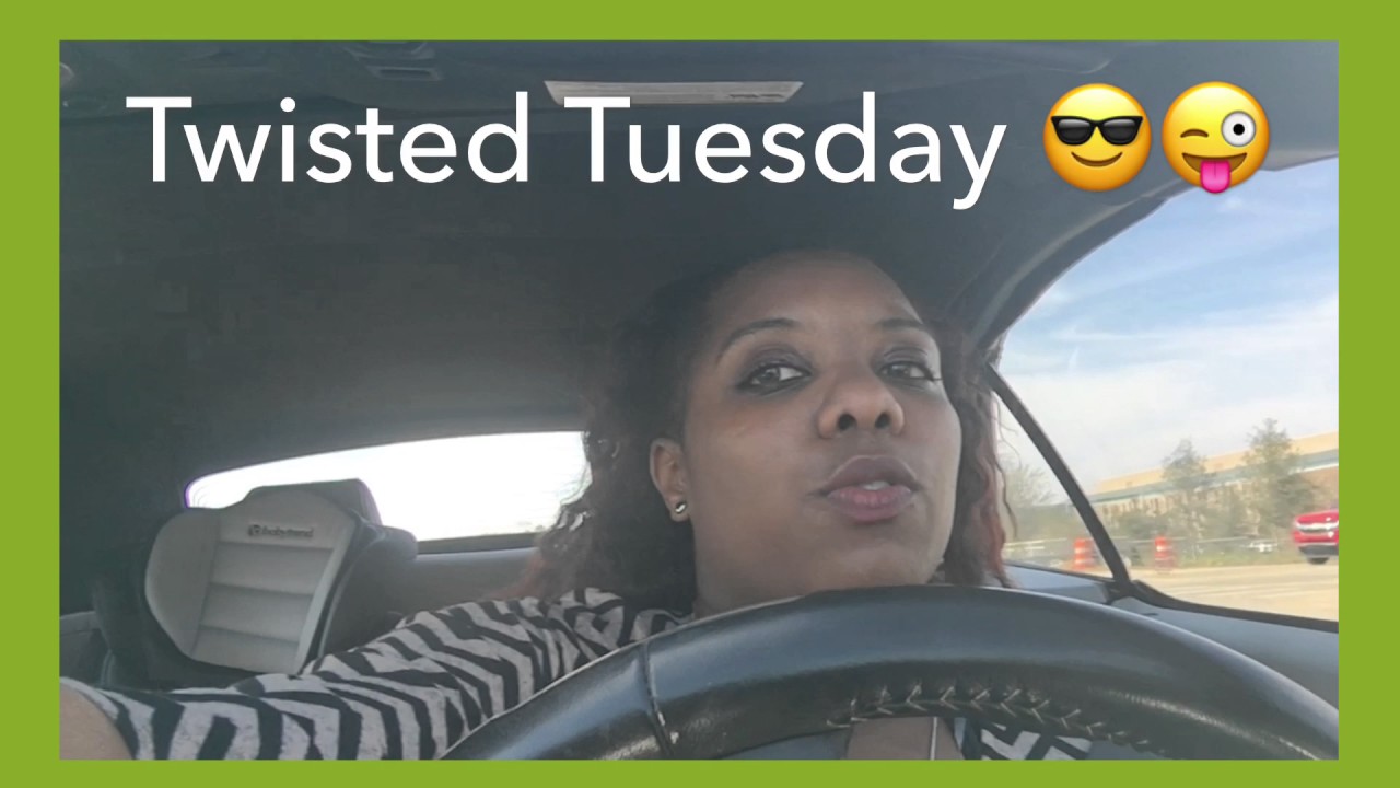 Twisted Tuesday 😎😎😎 - YouTube