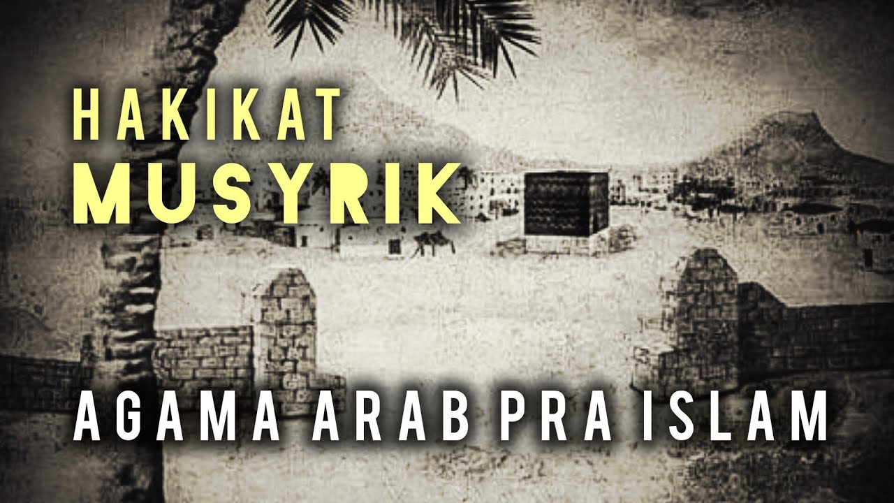 Hakikat Musyrik, Agama Arab pra Islam - YouTube