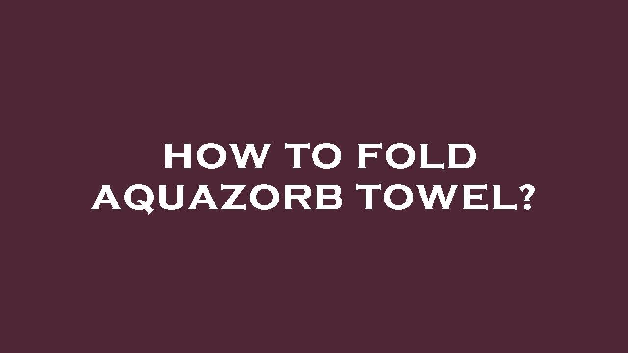 How to fold aquazorb towel? - YouTube