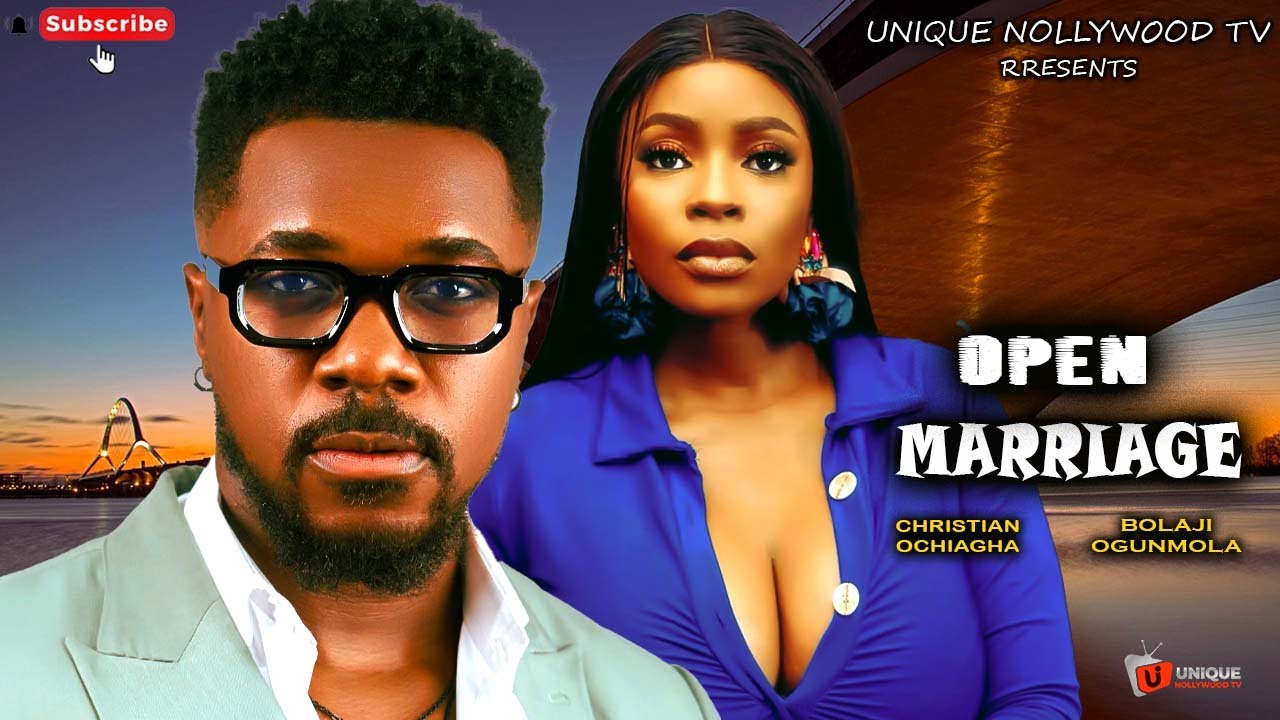 OPEN MARRIAGE (CHRISTIAN OCHIAGHA & BOLAJI OGUNMOLA) 2025 Nollywood Movie #trending #viralvideo ...
