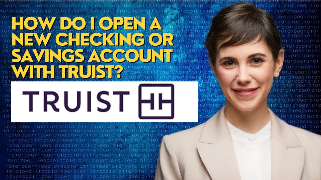 How do I open a new checking or savings account with Truist? - YouTube
