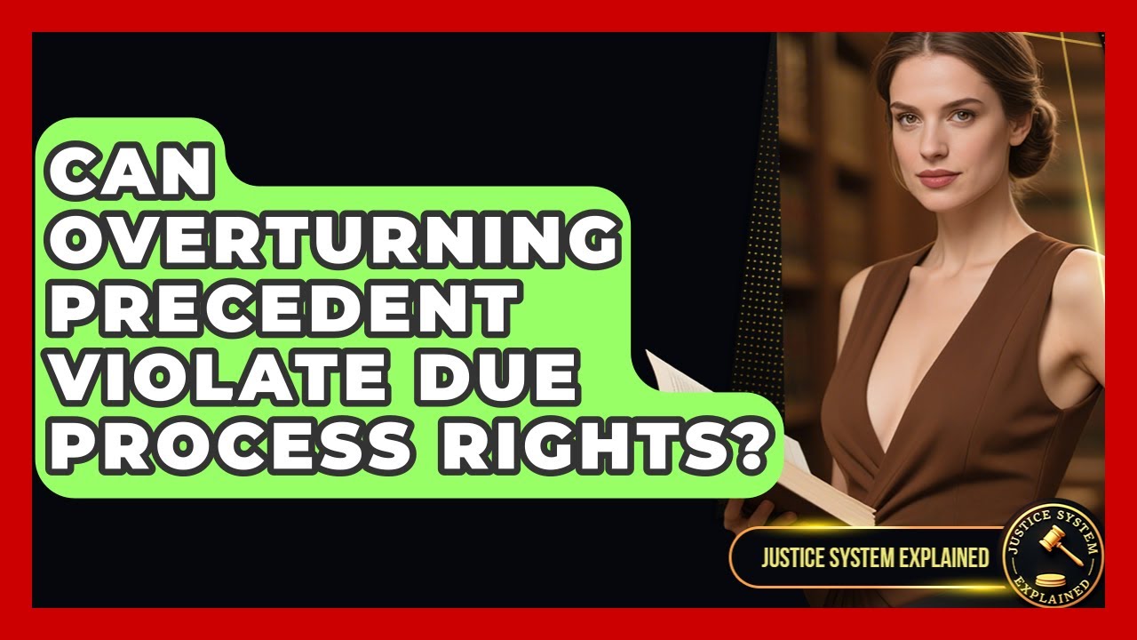 Can Overturning Precedent Violate Due Process Rights? - Justice System ...