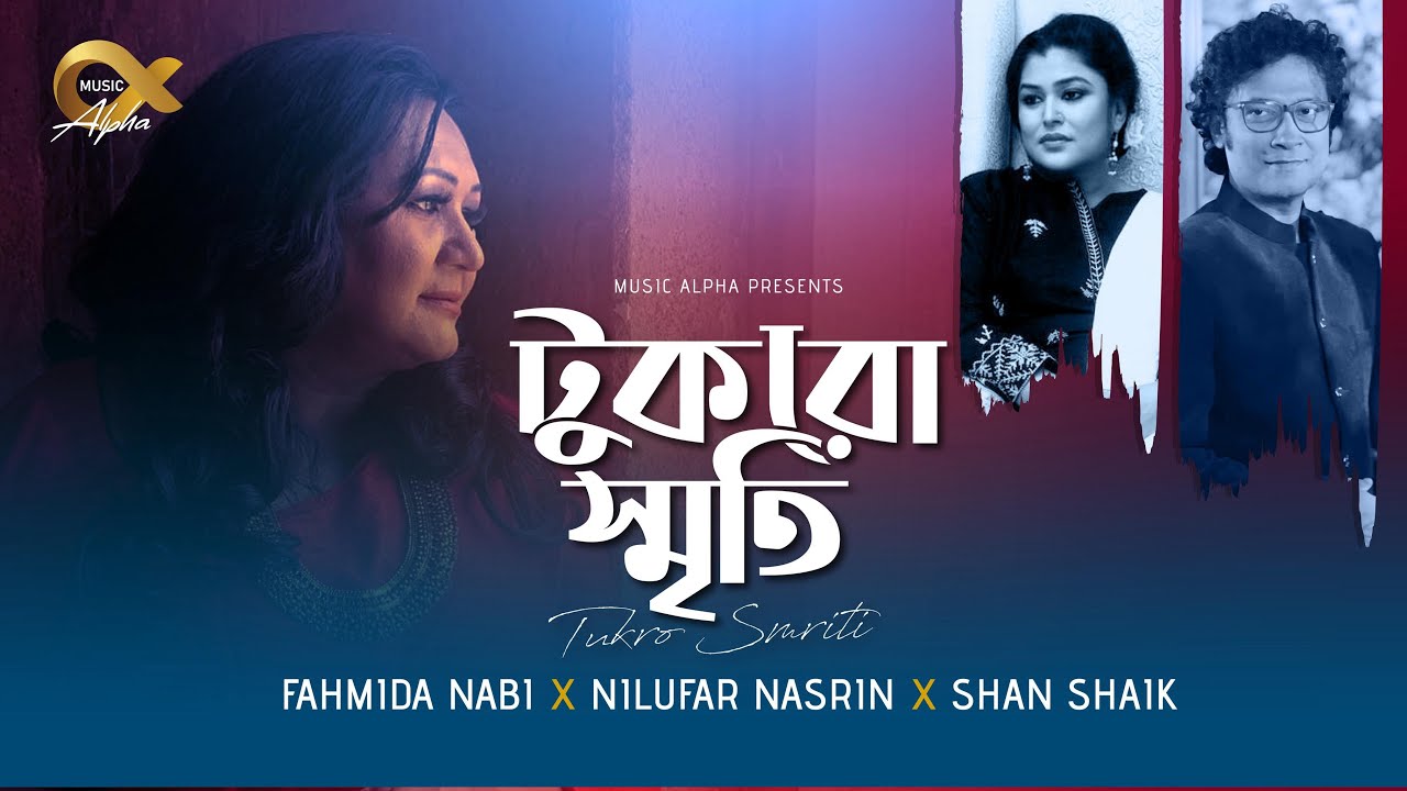 Tukro Smriti | Fahmida Nabi x Nilufar Nasrin x Shan Shaik | Music Alpha ...