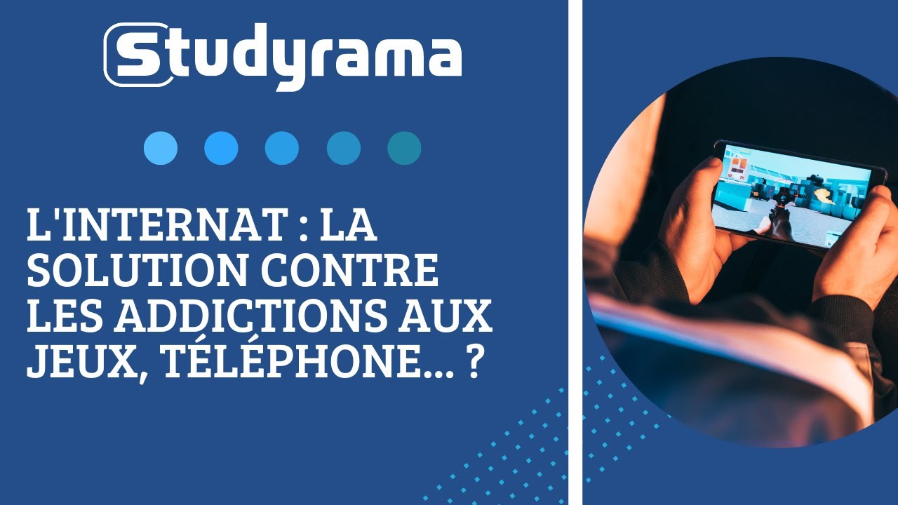 L'internat : la solution contre les addictions aux jeux, téléphone ...