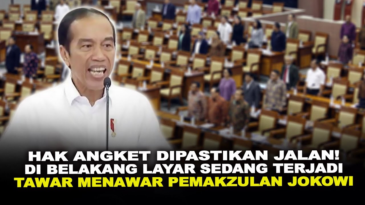 HAK ANGKET DIPASTIKAN JALAN! DI BELAKANG LAYAR SEDANG TERJADI TAWAR MENAWAR PEMAKZULAN JOKOWI ...