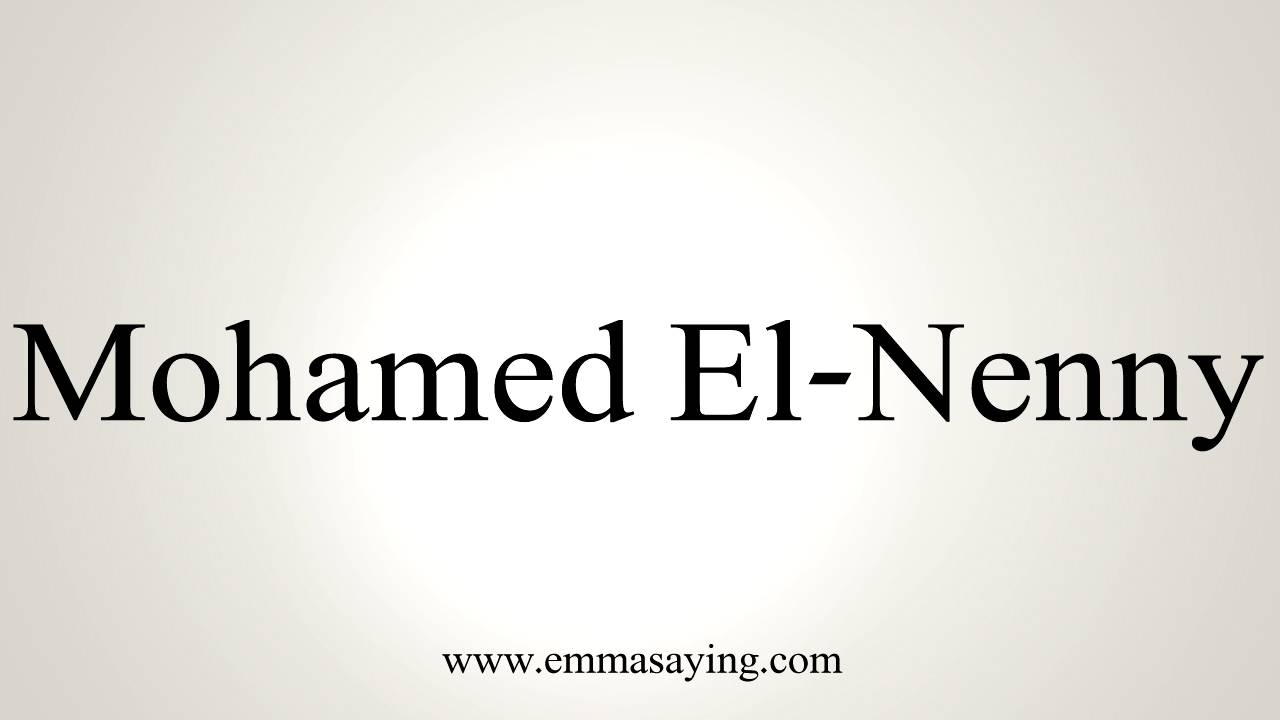 How to Pronounce Mohamed El-Nenny - YouTube
