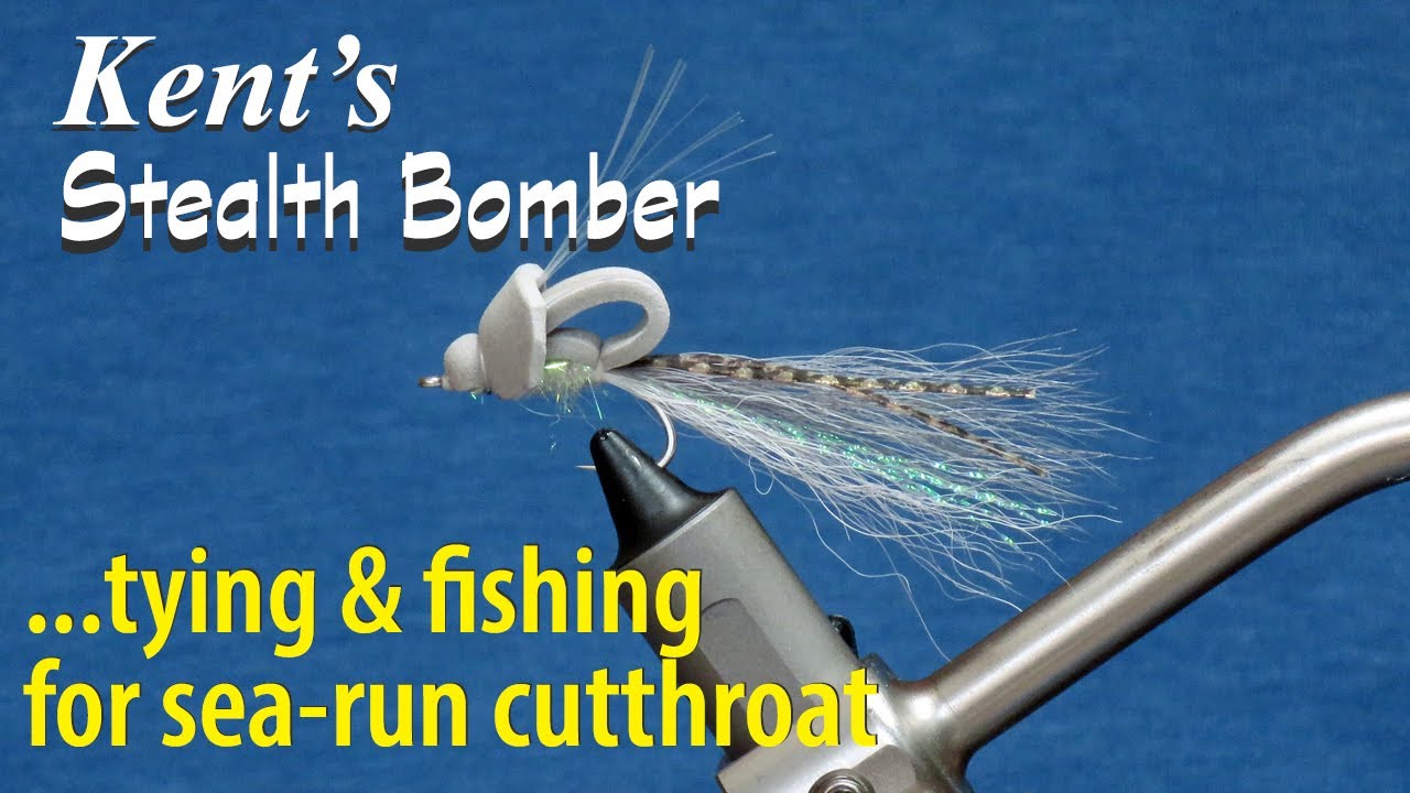 Tying and Fishing Kent's Stealth Bomber for Sea Run Cutthroat trout ...