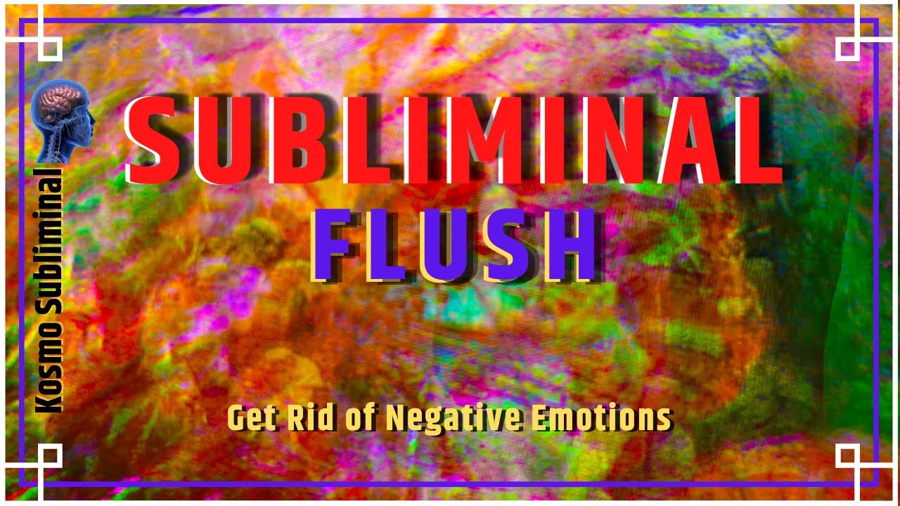 SUBLIMINAL FLUSH: GET RID OF NEGATIVE EMOTIONS | REJUVENATION | EMOTIONAL HEALING | KOSMO ...