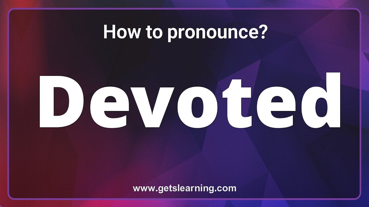 How to pronounce Devoted in English correctly - YouTube