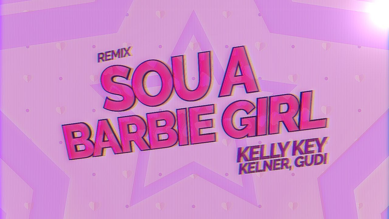 Kelly Key - Sou a Barbie Girl (Kelner, Gudi) [Remix 2023] - YouTube