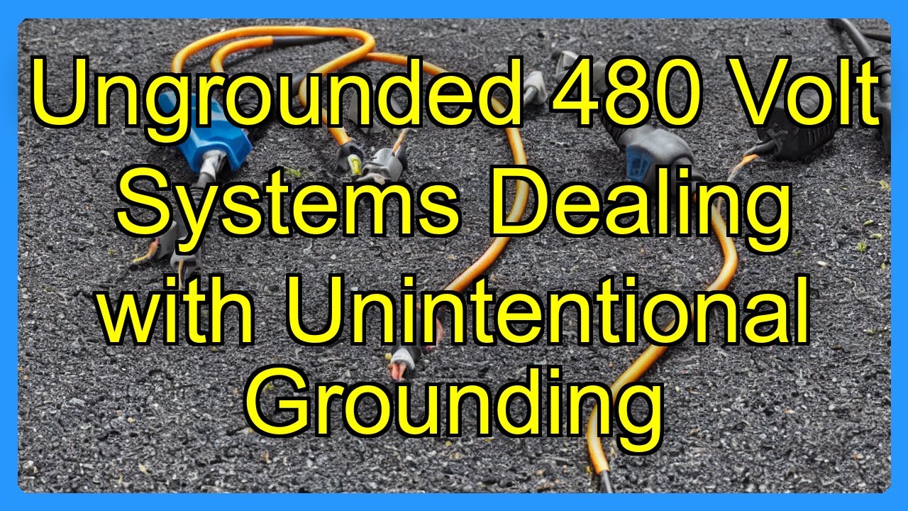 Ungrounded 480 Volt Systems Dealing with Unintentional Grounding - YouTube