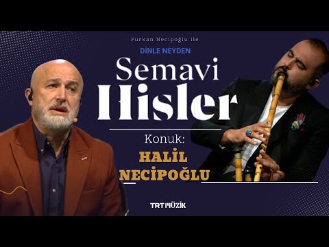 Furkan Necipoğlu ile SEMAVİ HİSLER - 5.BÖLÜM / Konuk: HALİL NECİPOĞLU