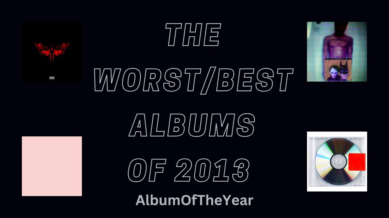 Top 10 Worst Albums AND 25 Best Albums of 2013 (from AlbumOfTheYear ...