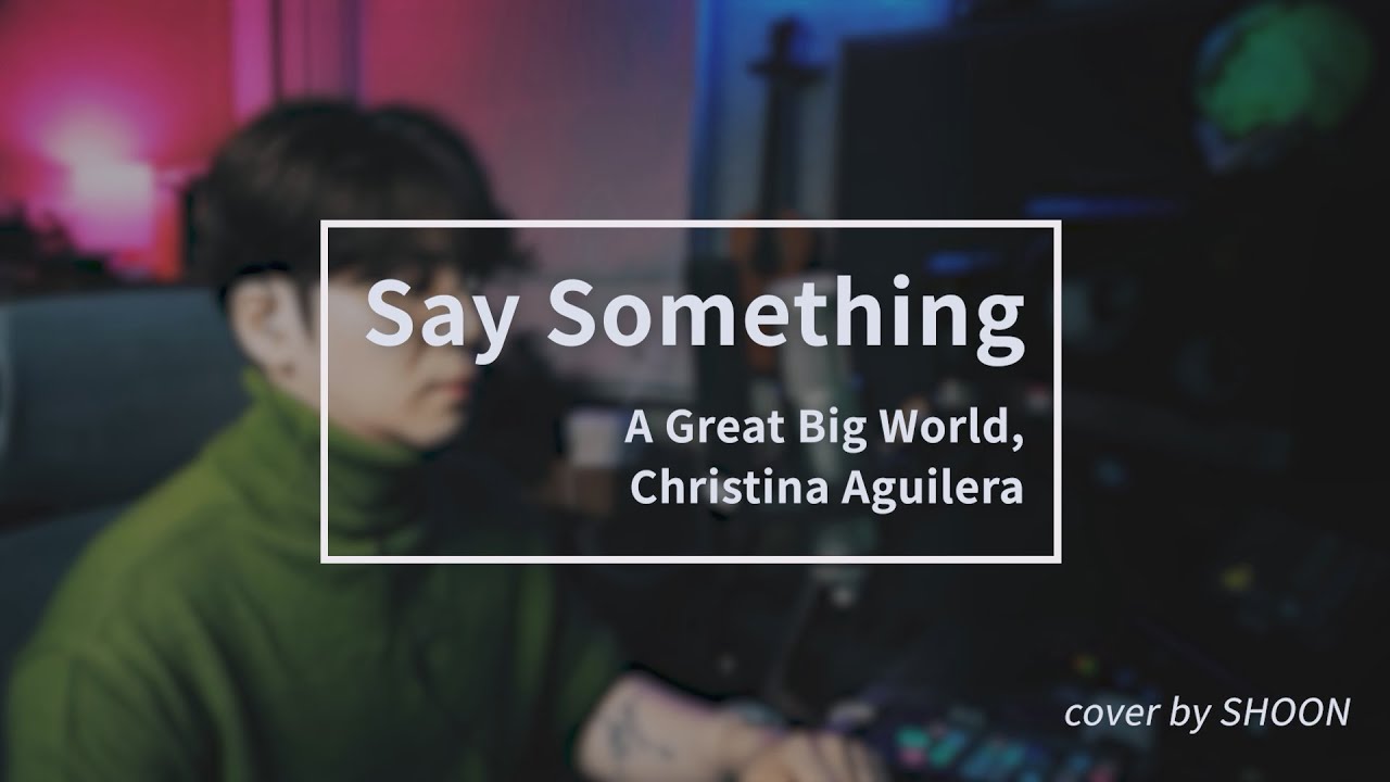 [Cover] A Great Big World, Christina Aguilera - Say Something - YouTube
