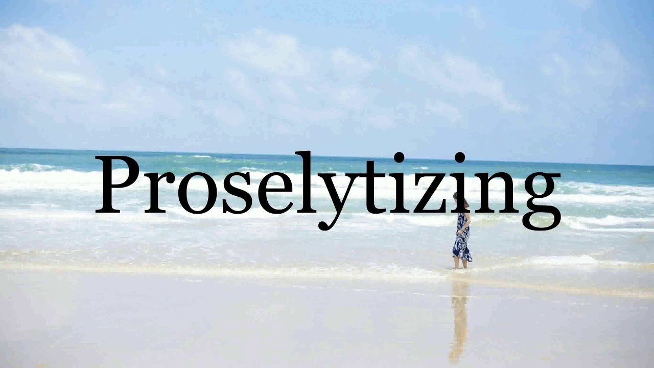 How To Pronounce Proselytizing🌈🌈🌈🌈🌈🌈Pronunciation Of Proselytizing ...