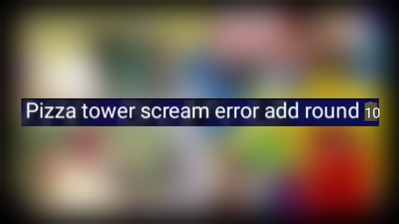 Pizza tower scream error add round 10 - YouTube