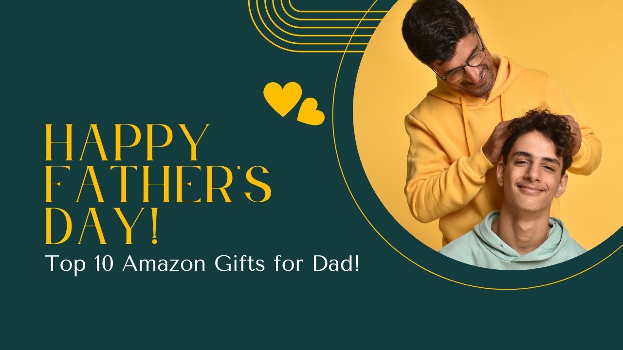 Top 10 Must-Have Amazon Father's Day Gifts That Will Make Dad's Day ...