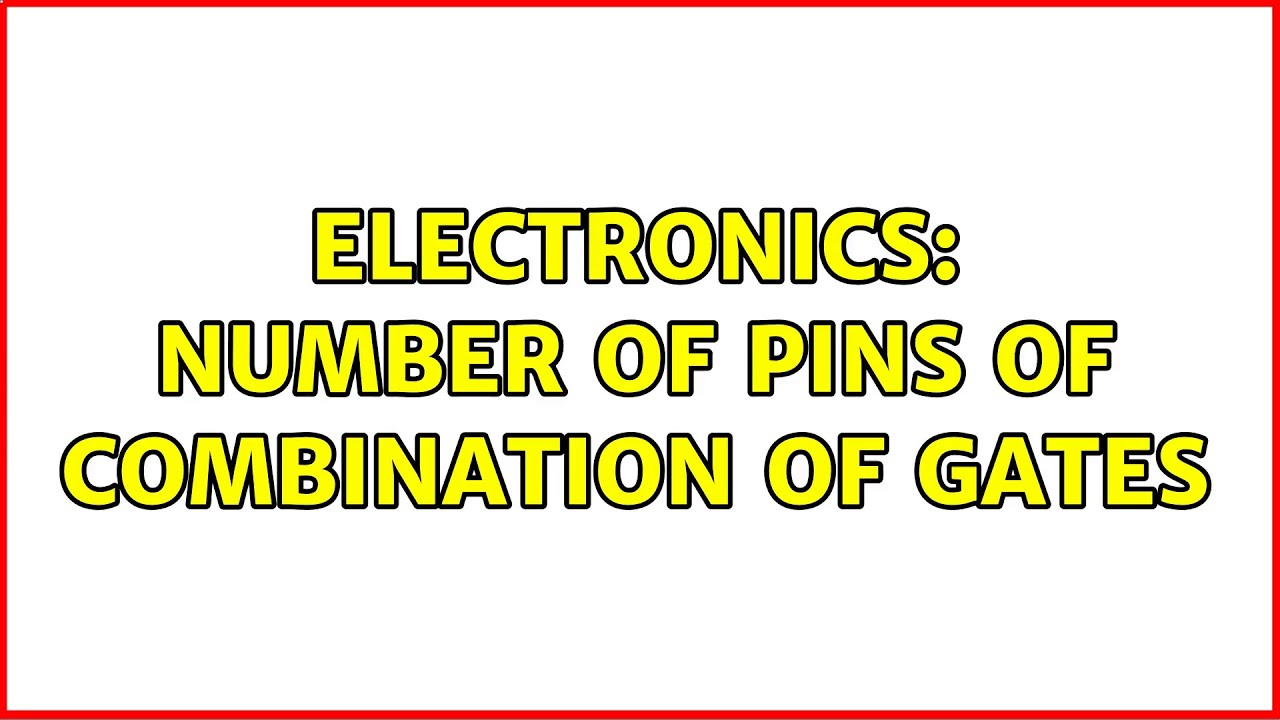 Electronics: Number of pins of combination of gates (2 Solutions ...