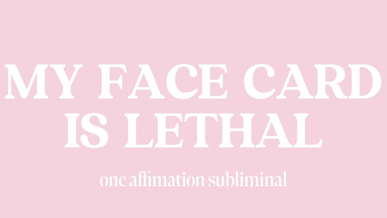 my face card is lethal (one affirmation subliminal) - YouTube