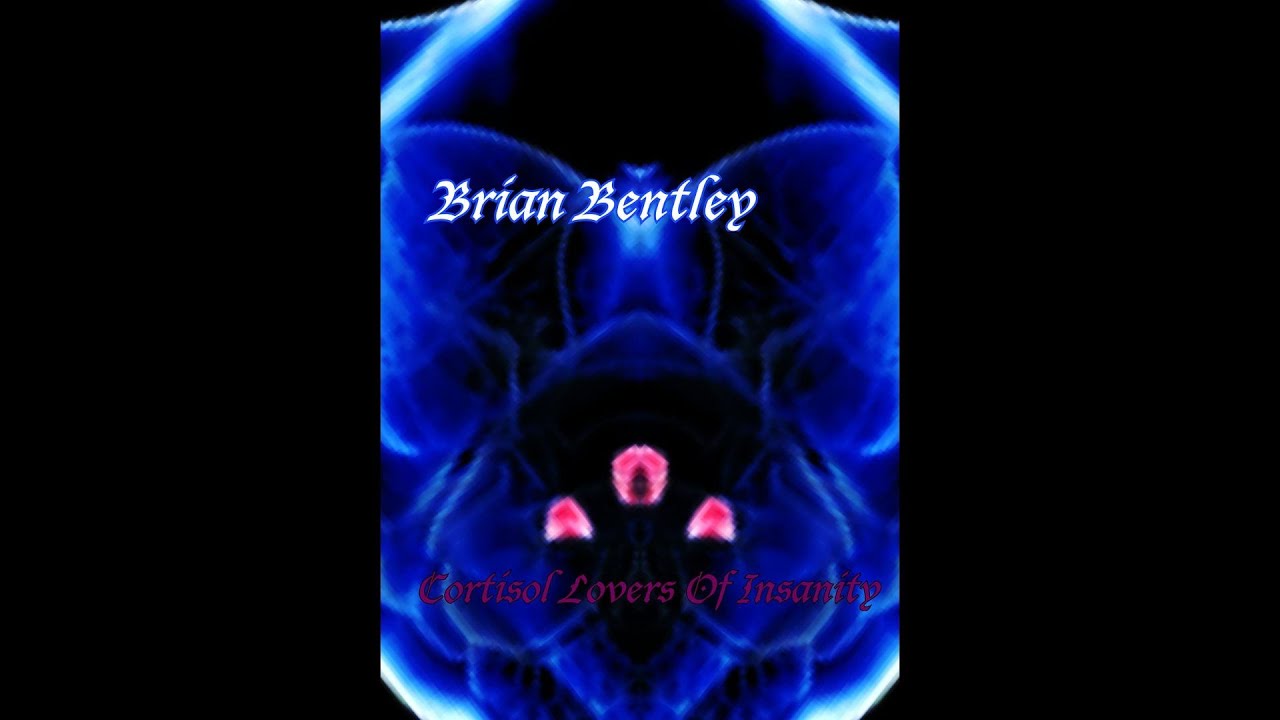 Brian Bentley Cortisal Lovers of insanity - YouTube