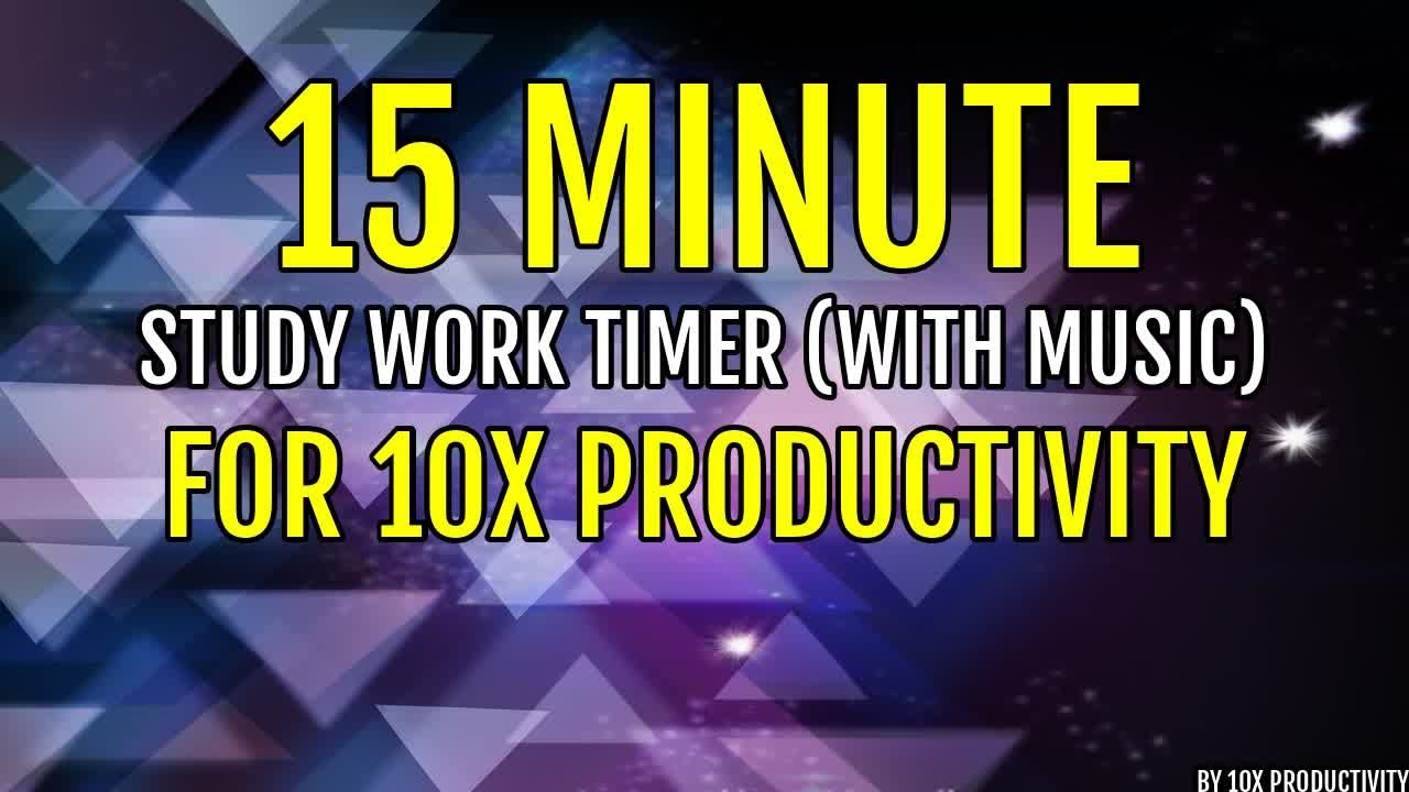 15 MINUTE STUDY WORK TIMER WITH MUSIC FOR 10X PRODUCTIVITY - YouTube