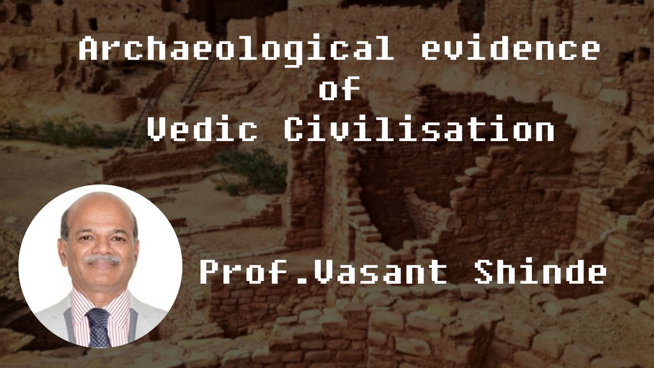 Archaeological evidence of Vedic Civilisation | Prof. Vasant Shinde ...
