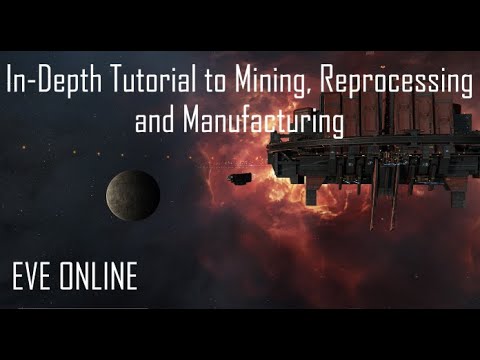 EVE Online: In-Depth Tutorial to Mining, Reprocessing and Manufacturing ...