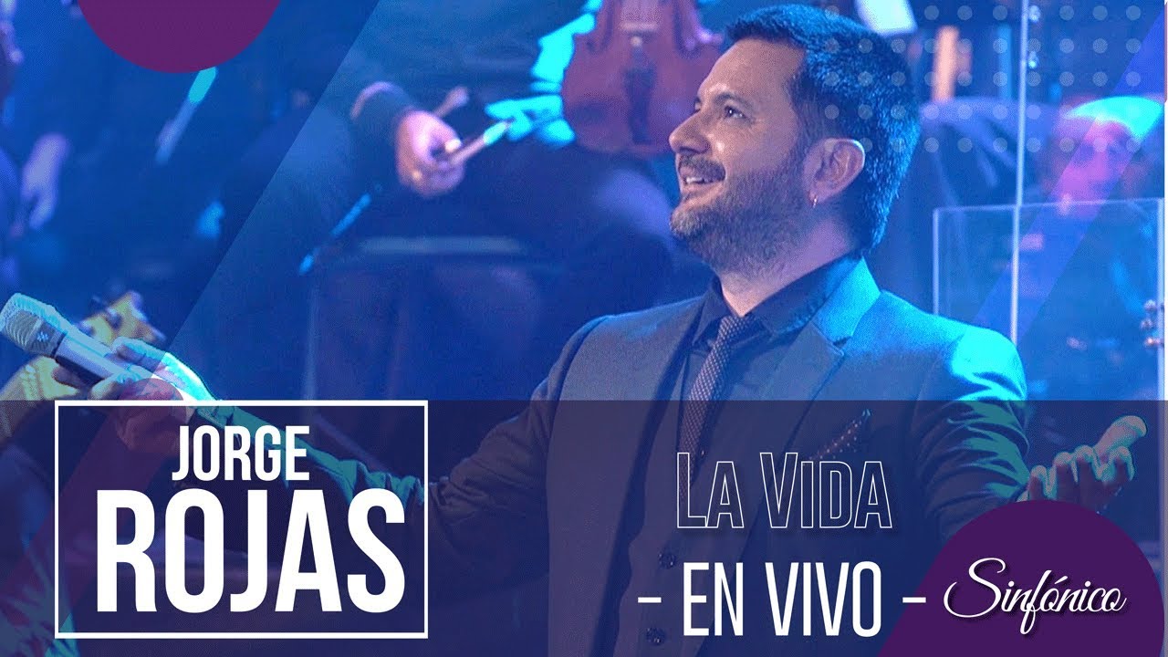 Jorge Rojas - La Vida | Sinfónico En Vivo - YouTube