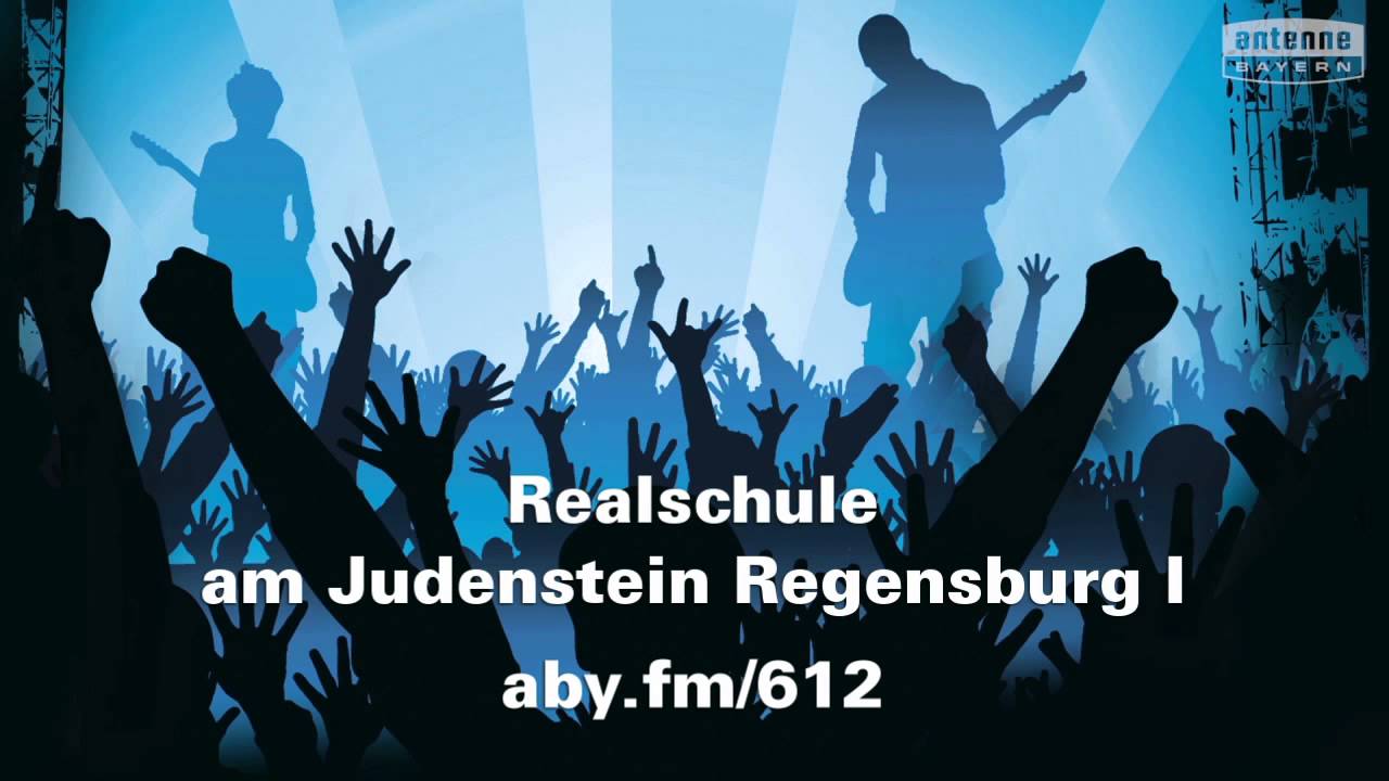 Realschule am Judenstein Regensburg I will das ANTENNE BAYERN ...