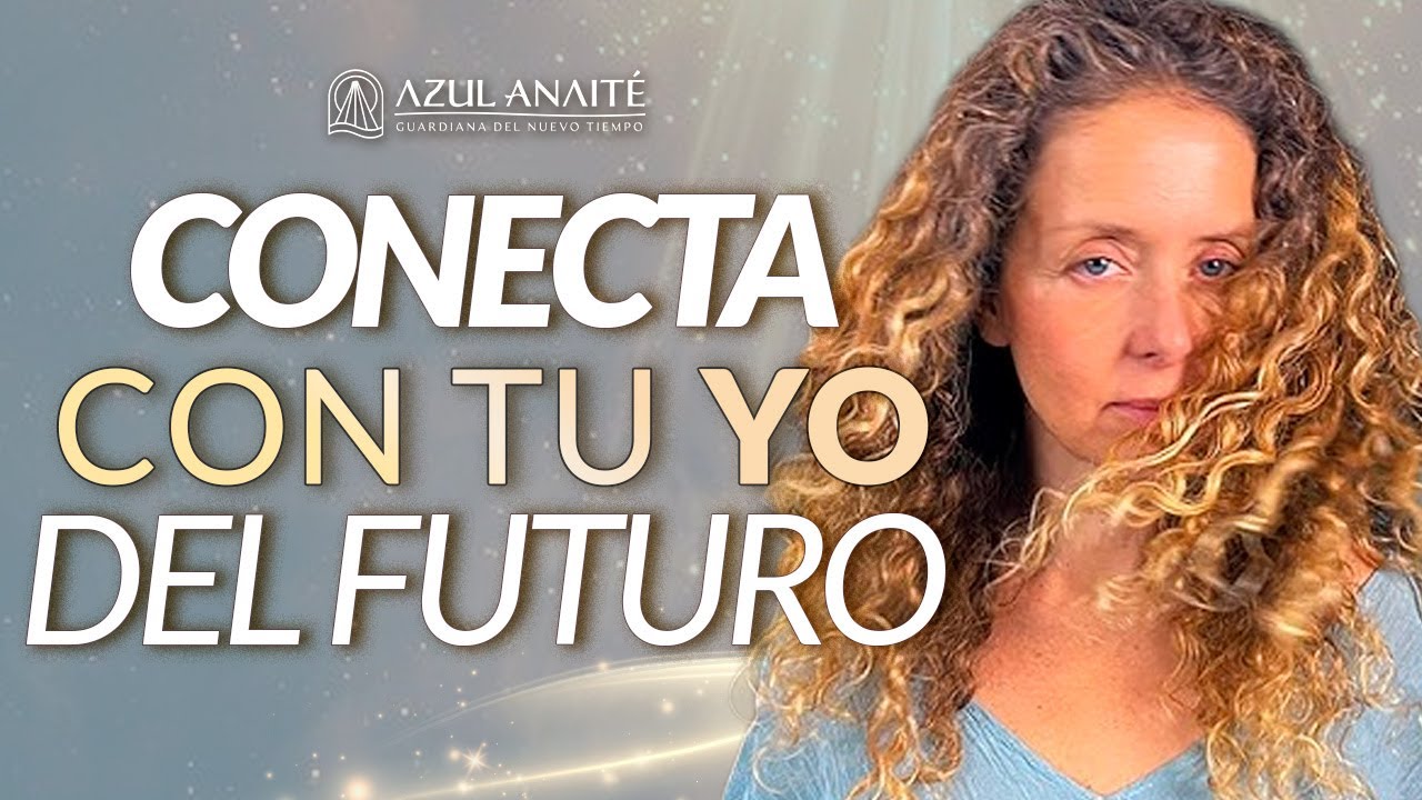 Ep2. CONECTA con tu YO DEL FUTURO - EJERCICIO de CONEXIÓN para tu YO del PRESENTE | Azul Anaite ...