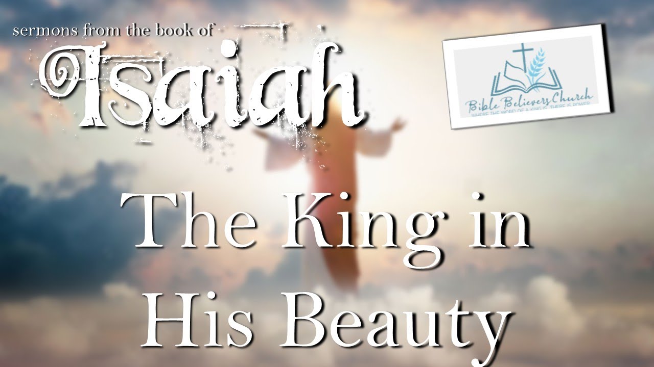 Isa033 The King in His Beauty - YouTube