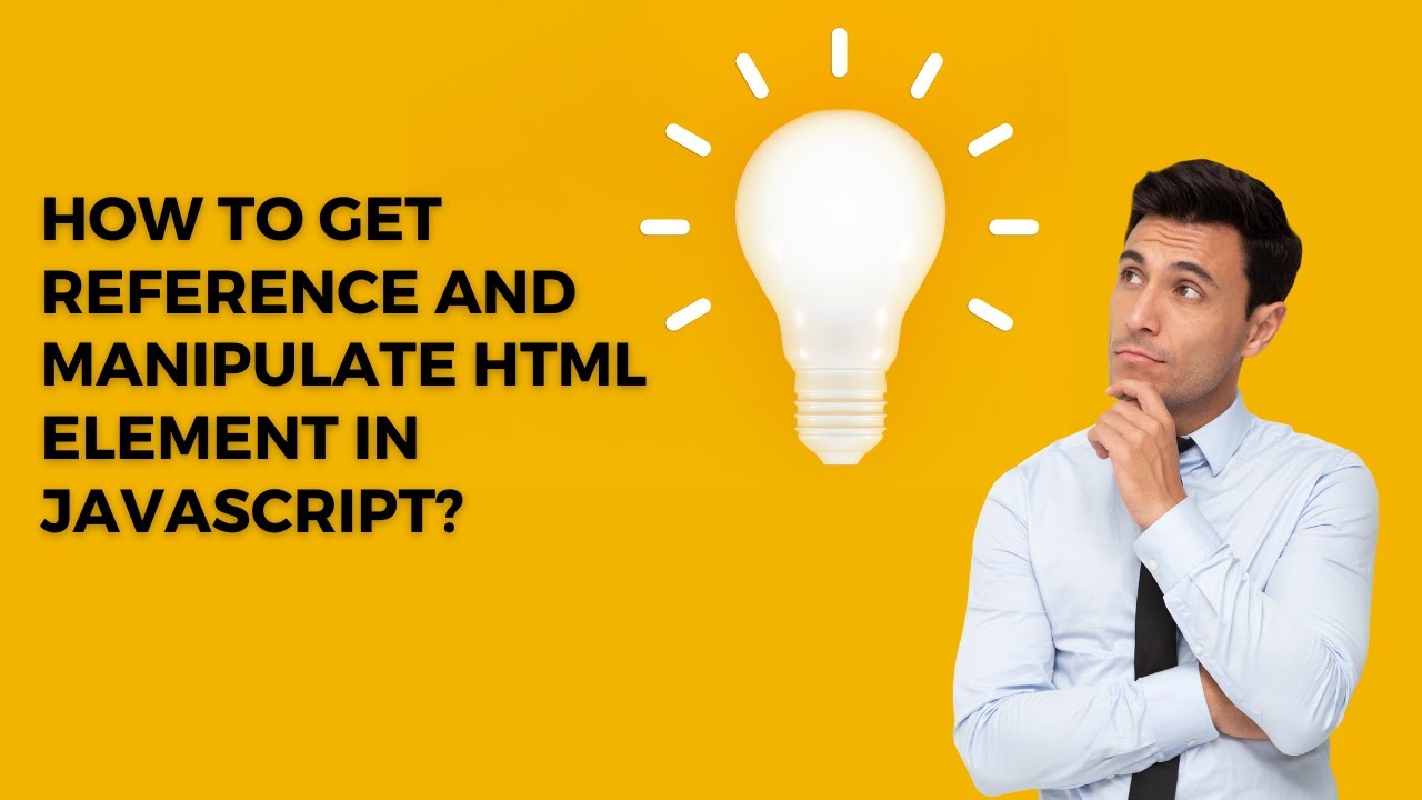 How to get reference to an HTML element in Javascript ? - YouTube