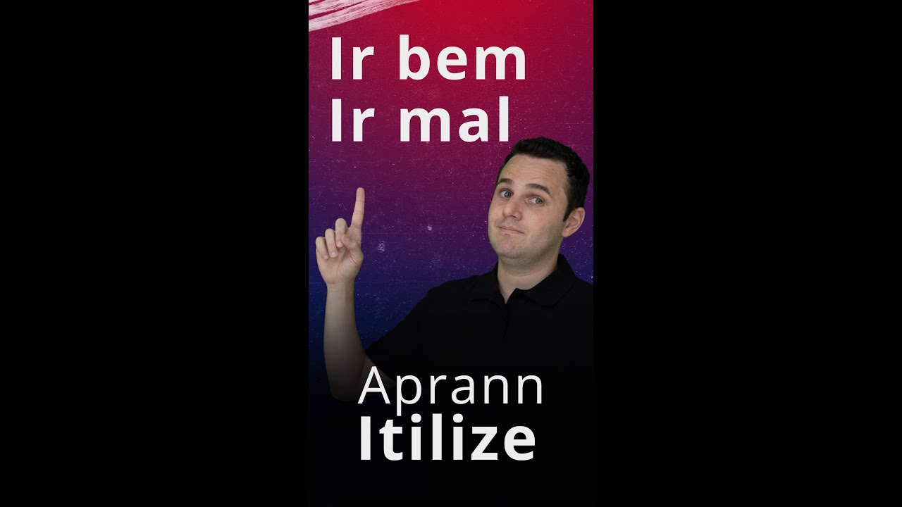 IR BEM ak IR MAL - Konpran ekspresyon sa yo nan Pòtigè - YouTube